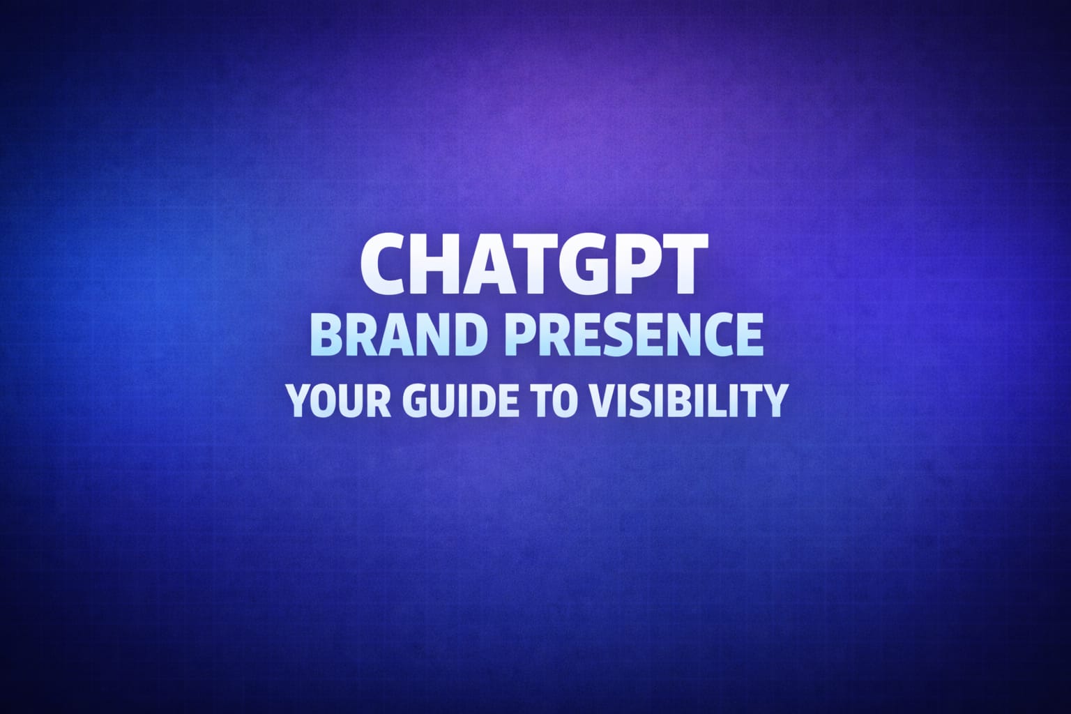 ChatGPT Brand Presence: Your Guide to Visibility - The AI Search & AEO ...
